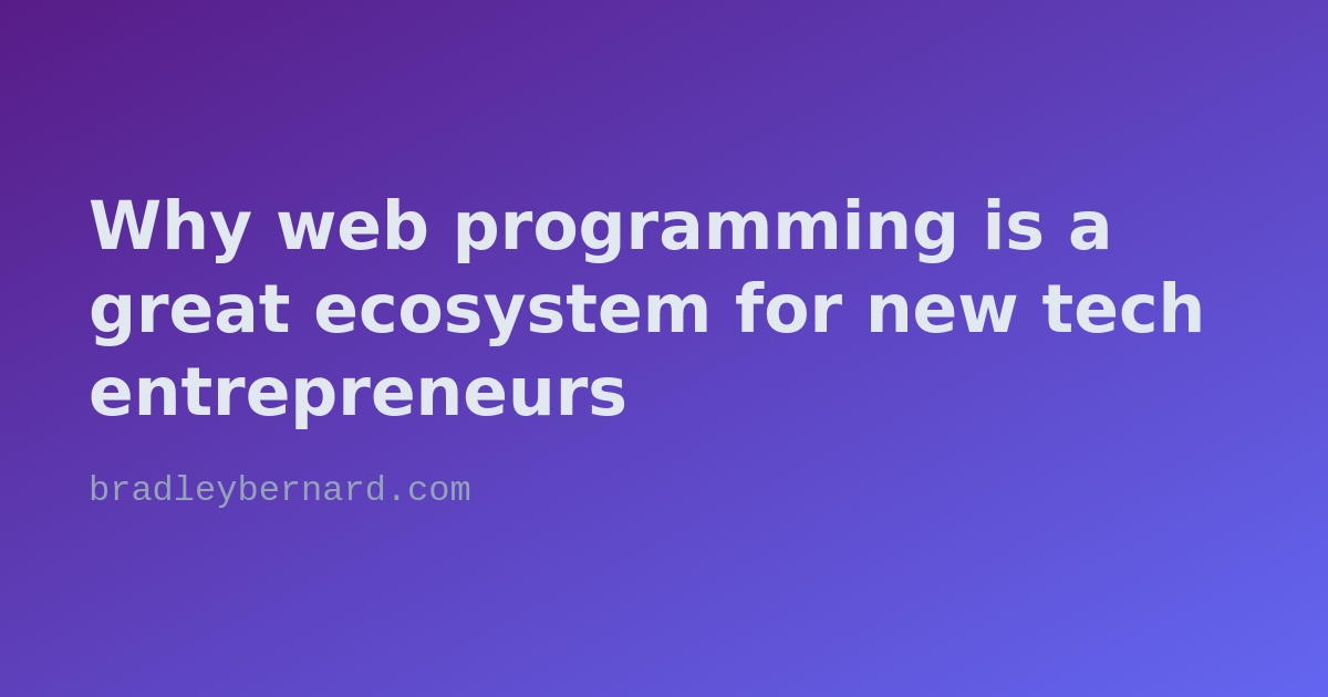 Why web programming is a great ecosystem for new tech entrepreneurs ...